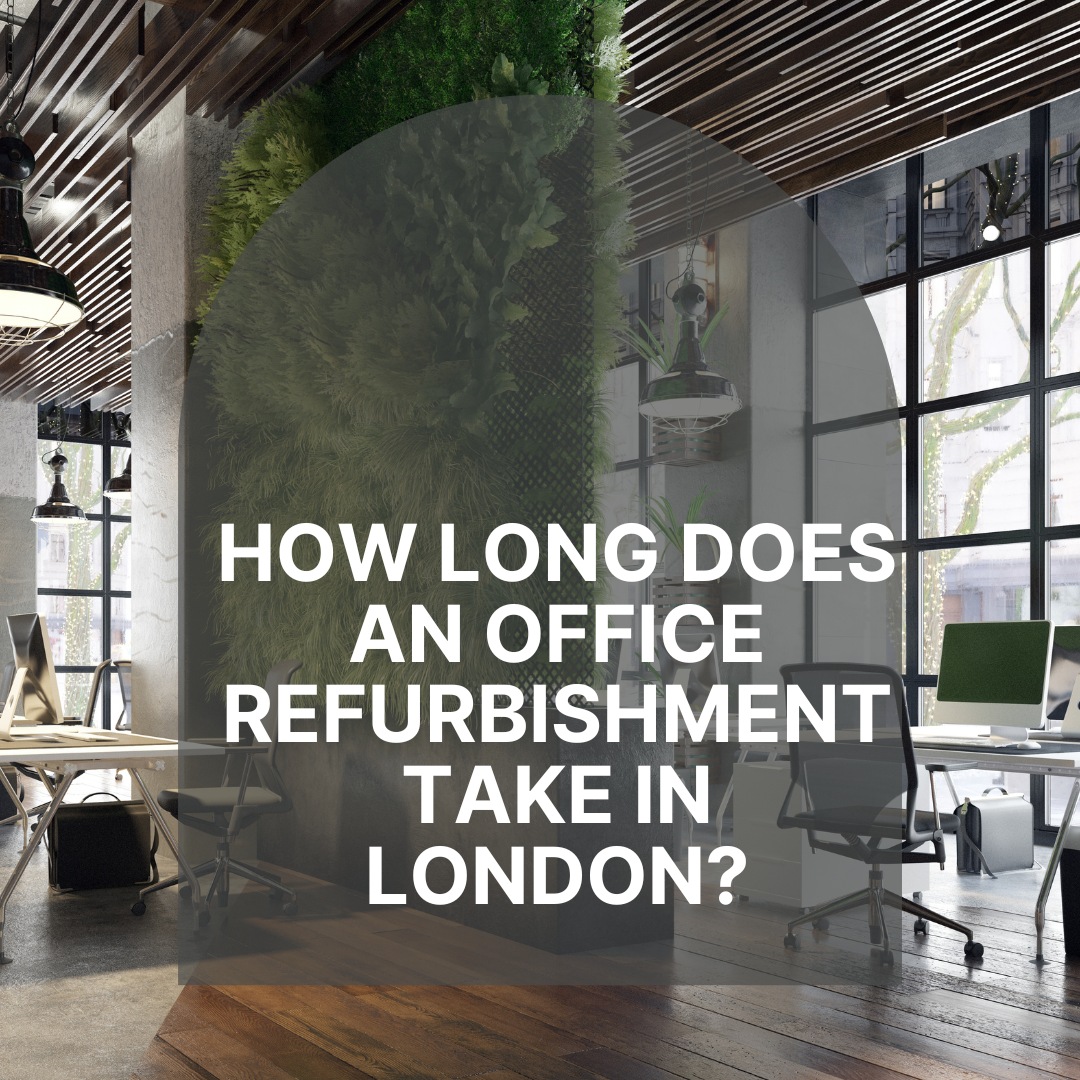 How Long Does an Office Refurbishment Take in London